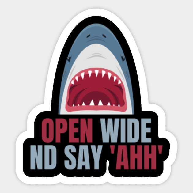 Open Wide And Say Ahh Open Wide And Say Ahh Sticker Teepublic